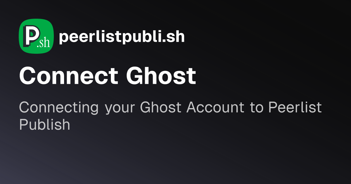 Connect Ghost | Peerlist Publish
